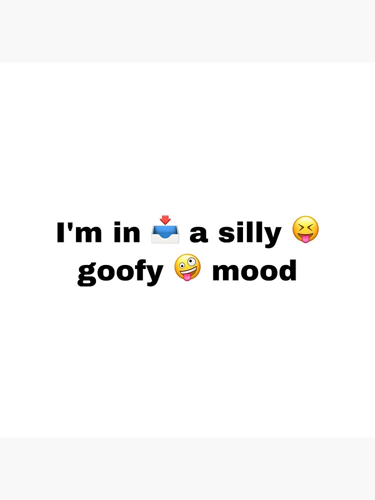 "Im in a silly goofy mood" Poster for Sale by wh0reultra | Redbubble