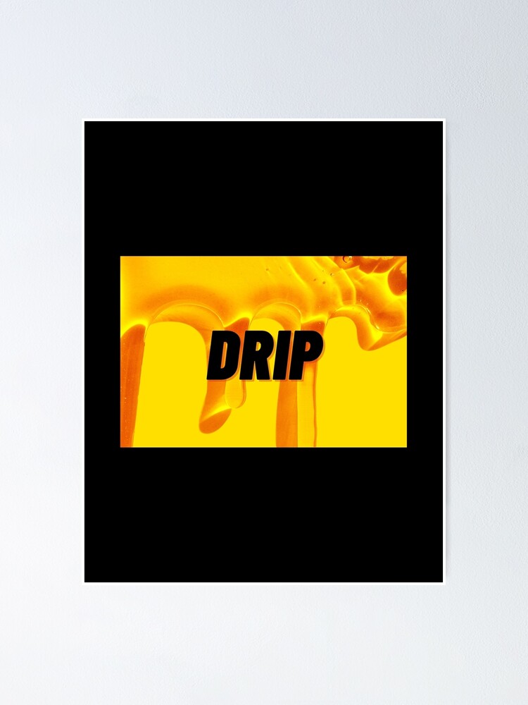 "Drip" Poster by Just-Jahs | Redbubble