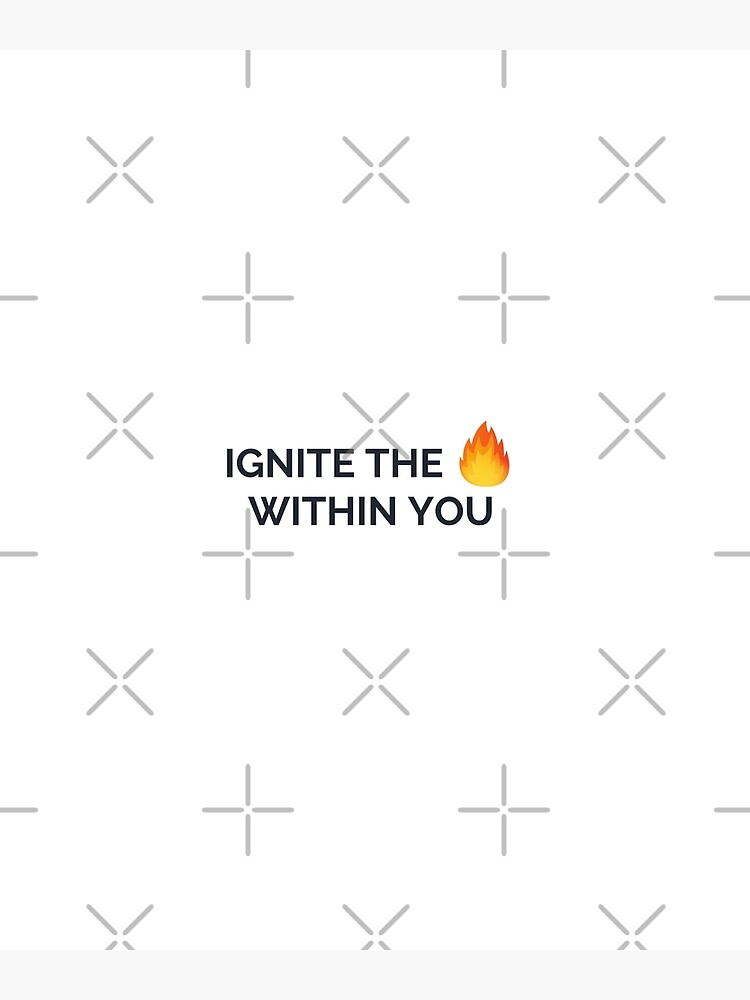 "Ignite the fire within you!" Poster by Tannie6137 | Redbubble