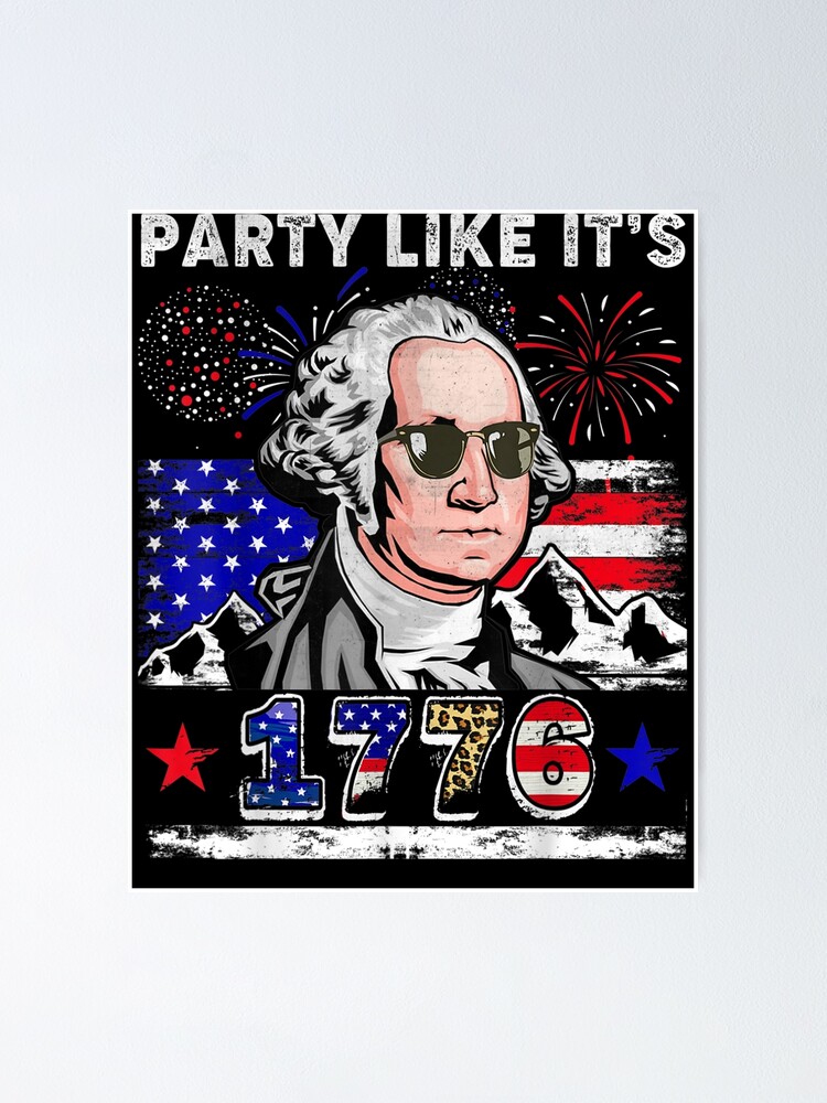 "Party Like It Is 1776 4th Of July George Washington" Poster by tajanie ...