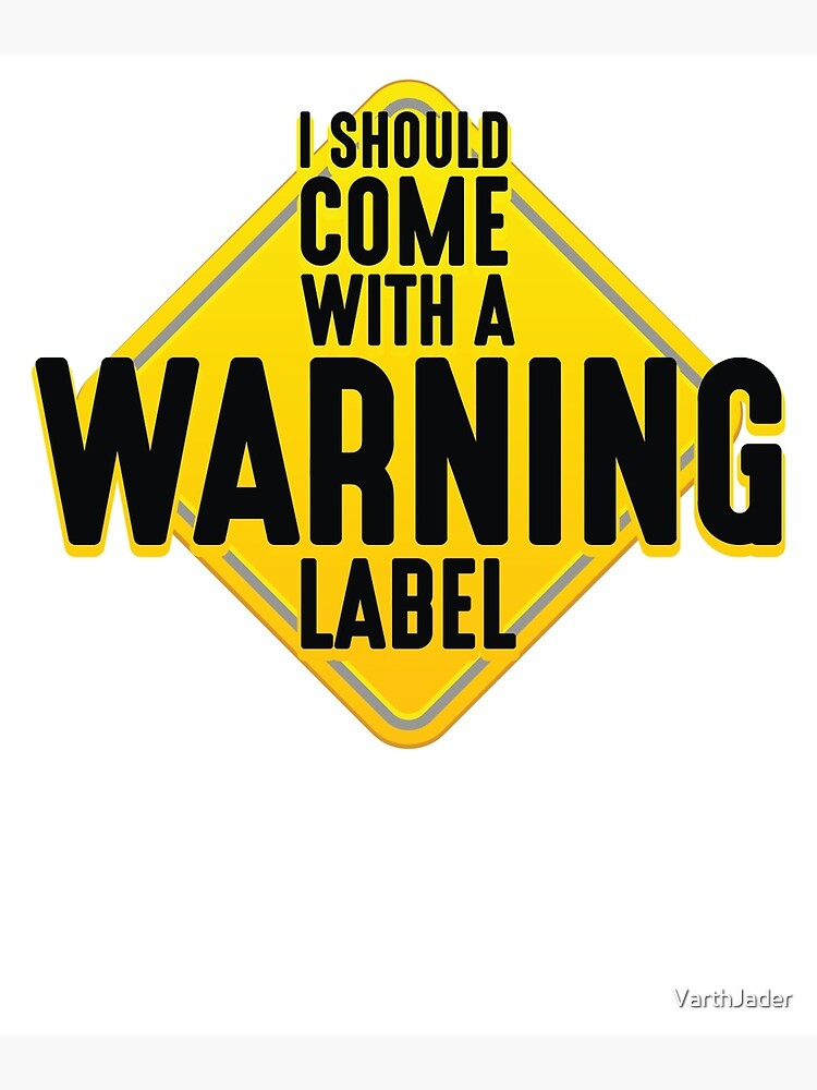 "I Should Come With Warning Label - Funny Sarcastic Warning Sign Design ...