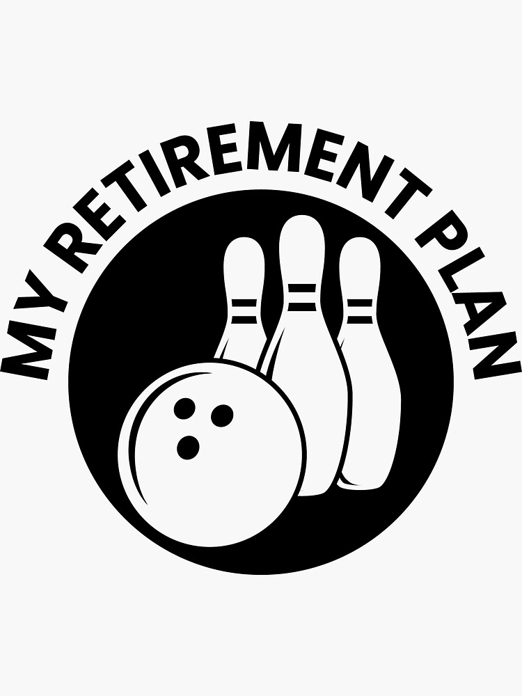 "My Retirement Plan - Bowling Retired Planning to Retire Bowler ...