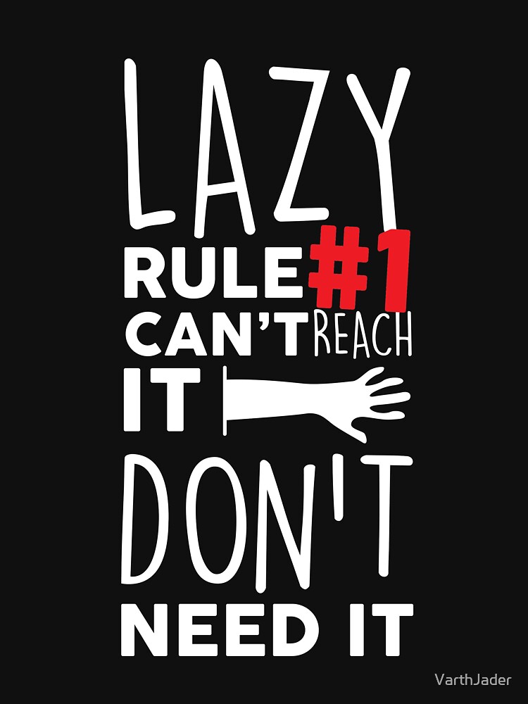 "Lazy Rule #1 Can't Reach It Don't Need It - Funny Procrastinator Lazy ...
