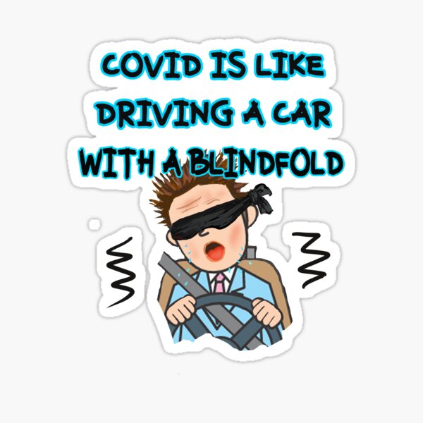 "Covid Is Like Driving A Car With A Blindfold" Sticker for Sale by ...