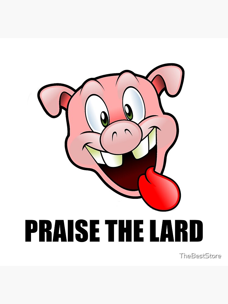 "Praise The Lard" Poster by TheBestStore | Redbubble