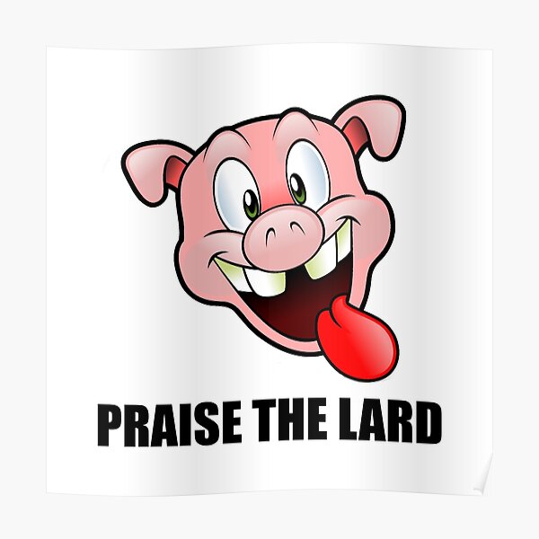 "Praise The Lard" Poster by TheBestStore | Redbubble