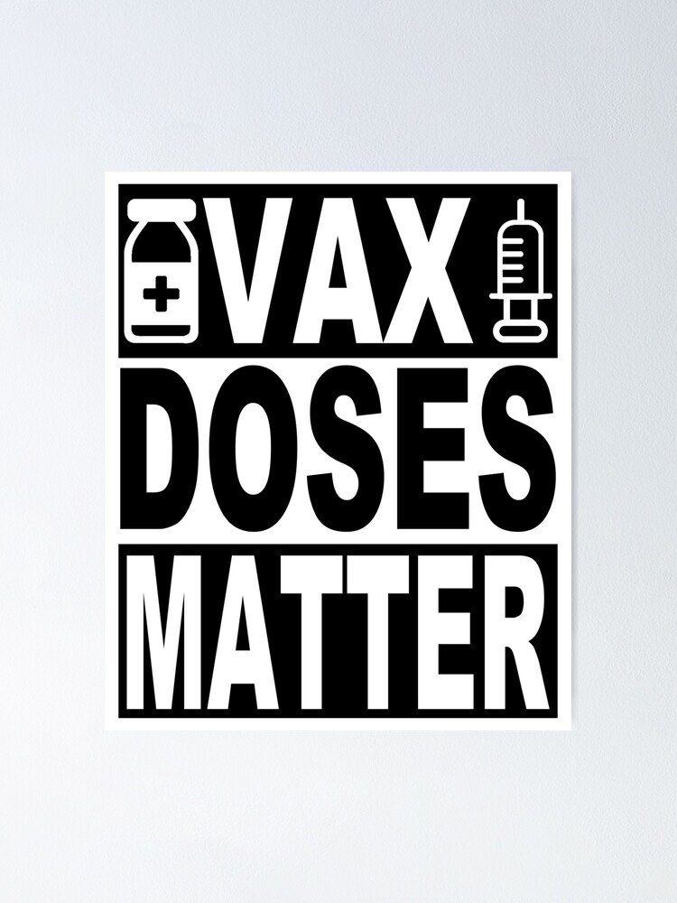 "Vax Doses Matter Pro Vaxxer " Poster by electrovista | Redbubble