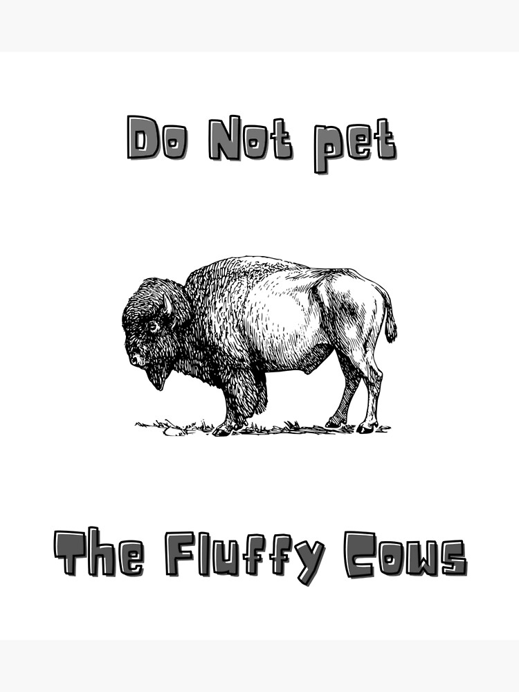 "Do Not Pet the Fluffy Cows Sticker" Poster by Qclute | Redbubble