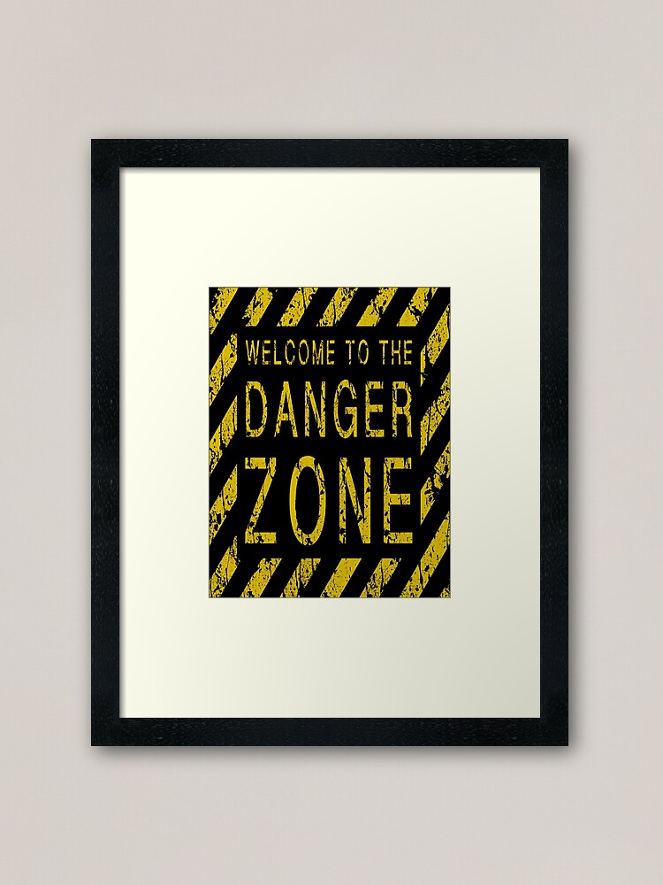 "WELCOME TO THE DANGER ZONE" Framed Art Print by zingarostudios | Redbubble