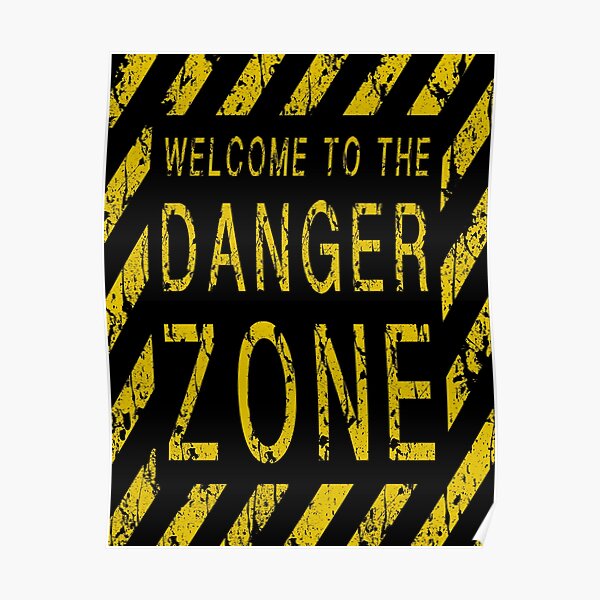 "WELCOME TO THE DANGER ZONE" Poster by zingarostudios | Redbubble