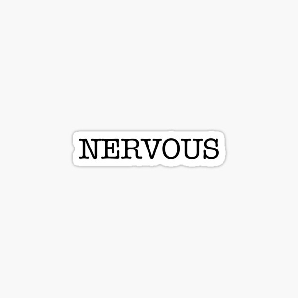 "Nervous" Sticker for Sale by seebnotavailble | Redbubble