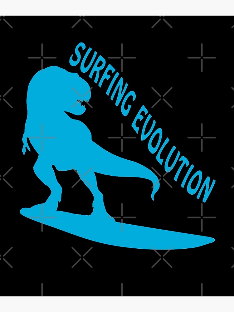 "Surfing Evolution - Dinosaurs Born To Surf" Poster for Sale by ...