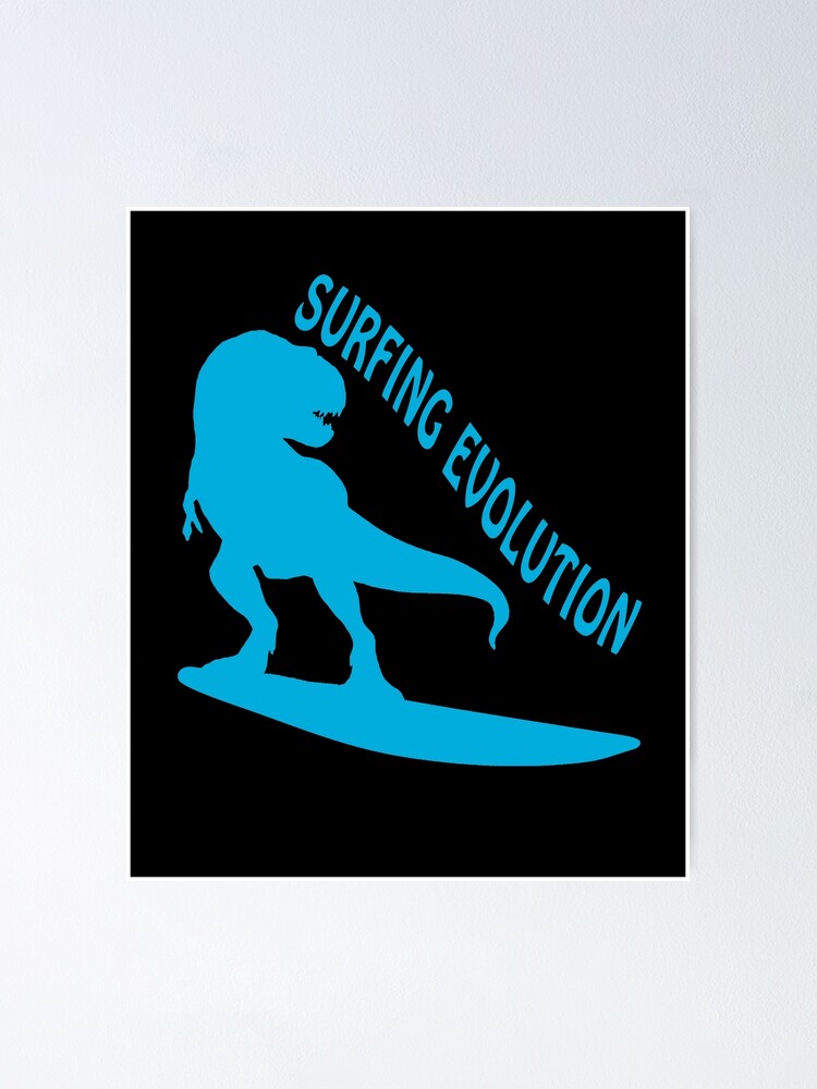 "Surfing Evolution - Dinosaurs Born To Surf" Poster for Sale by ...