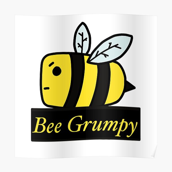 Bee Grumpy” Bee" Poster for Sale by RJtheFish | Redbubble