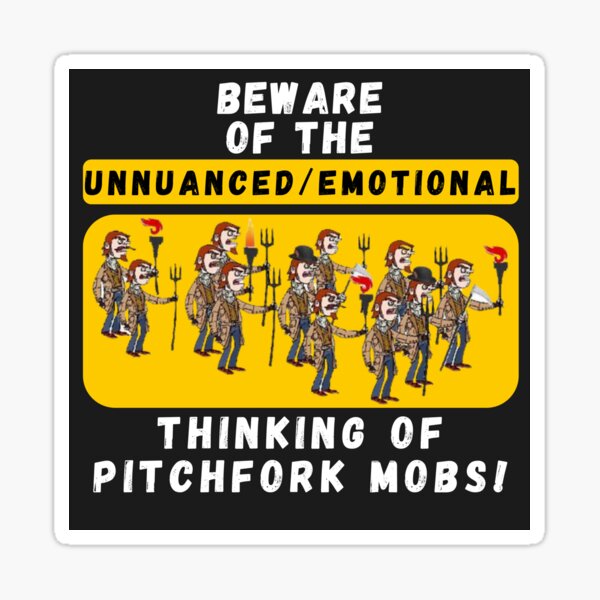 "Pitchfork Mobs Unnuanced Emotional Thinking Beware Of " Sticker by ...