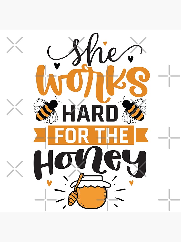 "She works hard for the Honey" Poster by LidiaPopescu | Redbubble