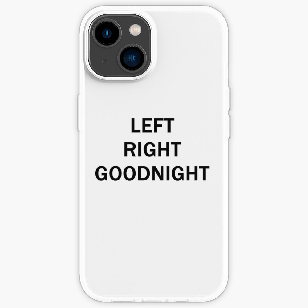 "left right GOODNIGHT" iPhone Case for Sale by killdogcunts | Redbubble