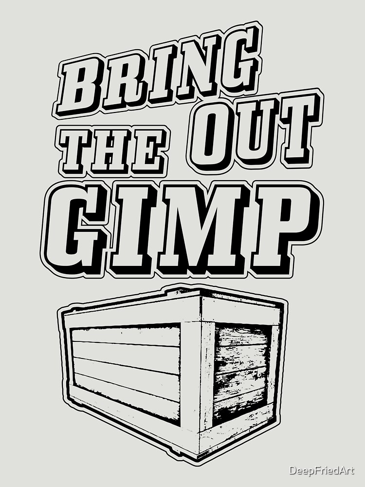 "Bring Out The Gimp" Essential T-Shirt for Sale by DeepFriedArt | Redbubble