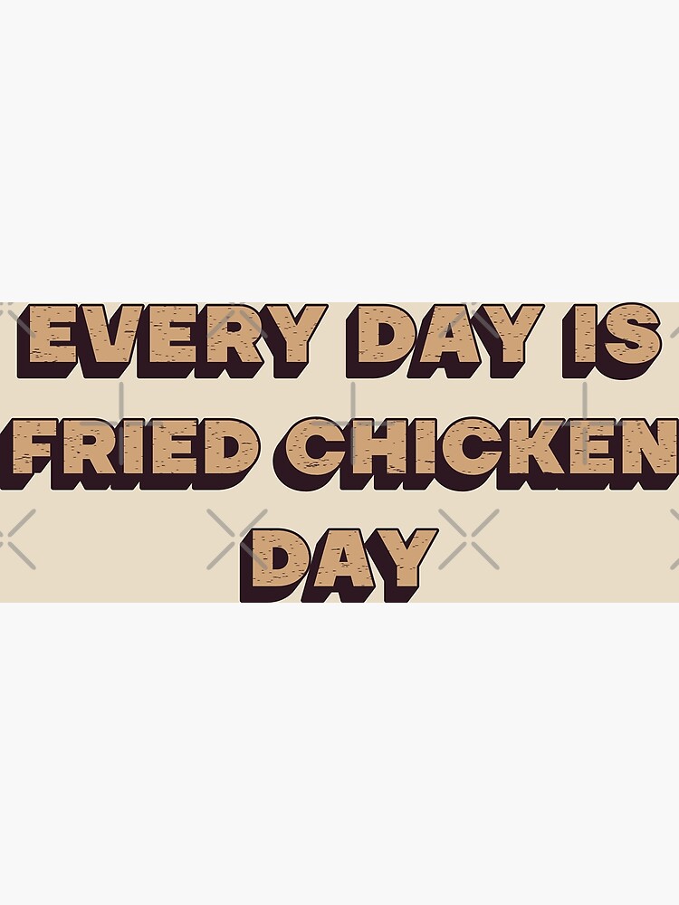 "Every day is Fried chicken day - Funny fast food lover quotes" Poster ...