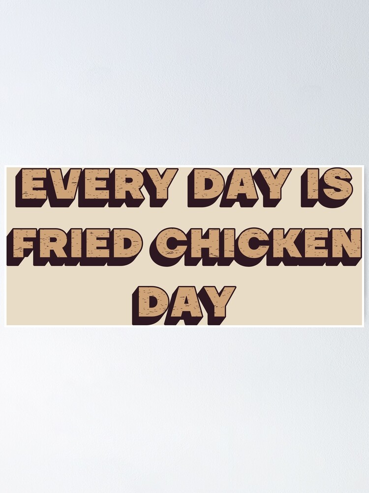 "Every day is Fried chicken day - Funny fast food lover quotes" Poster ...