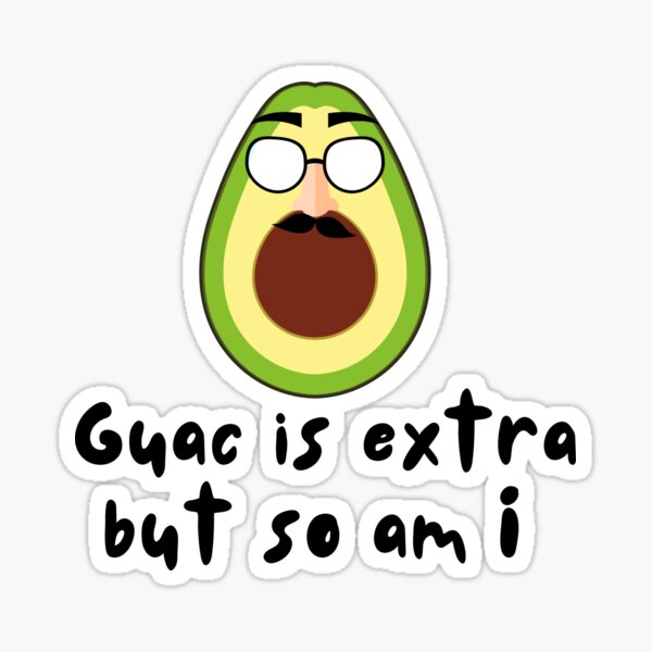 "Guac is Extra But So Am I" Sticker for Sale by sucinatsangg | Redbubble
