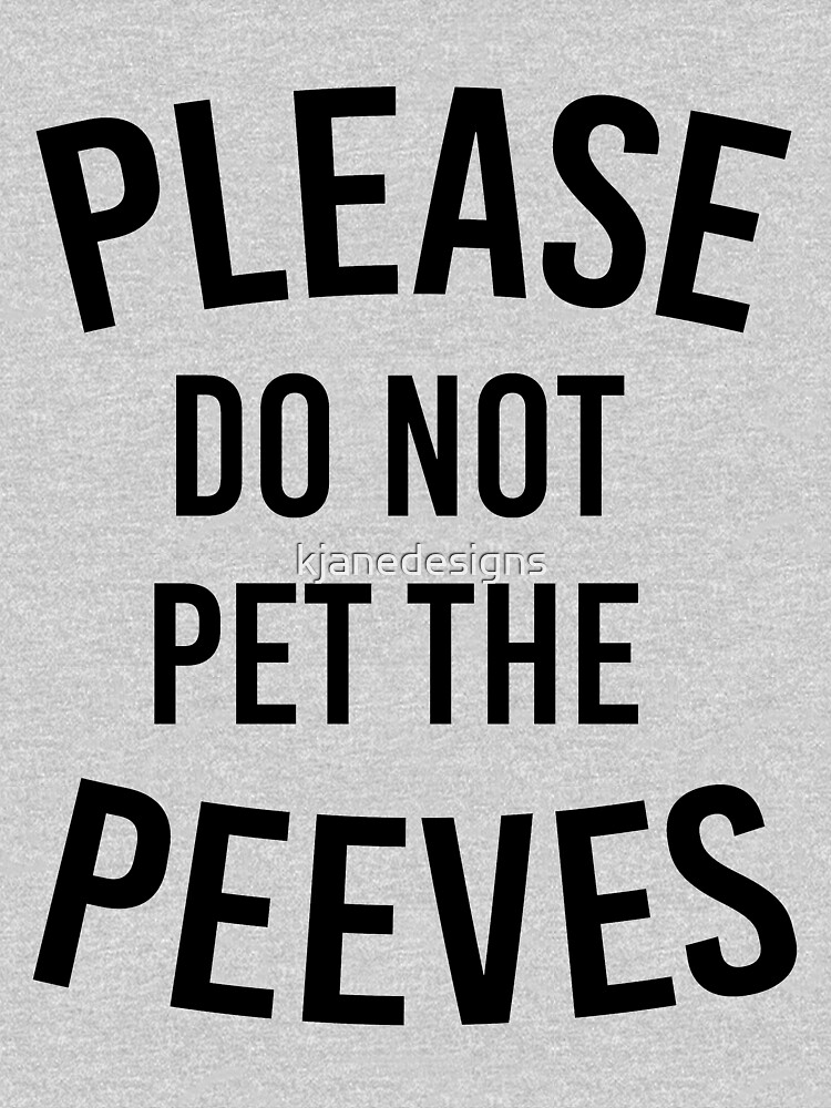 "Please Do Not Pet The Peeves" Essential T-Shirt for Sale by ...