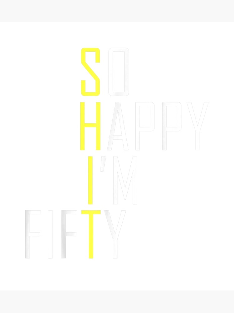 "So Happy Im Fifty Funny 50th Birthday 50 Years Old" Poster for Sale by ...