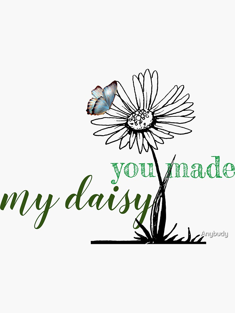 "you made my daisy." Sticker for Sale by Anybudy | Redbubble