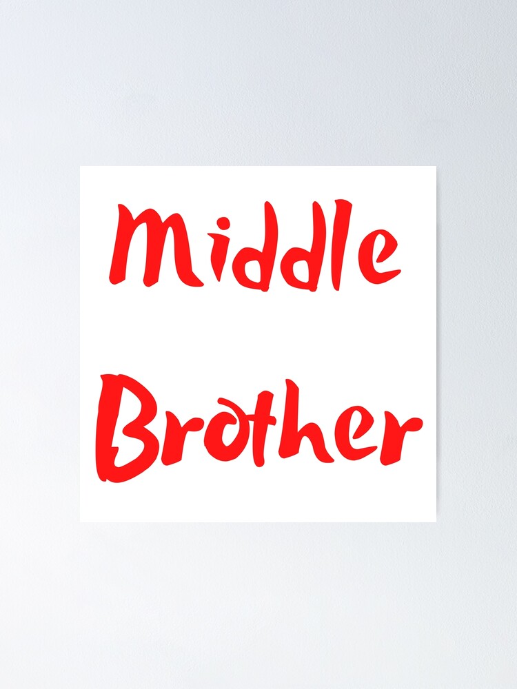 "Middle Brother" Poster for Sale by delvaoutfitters | Redbubble