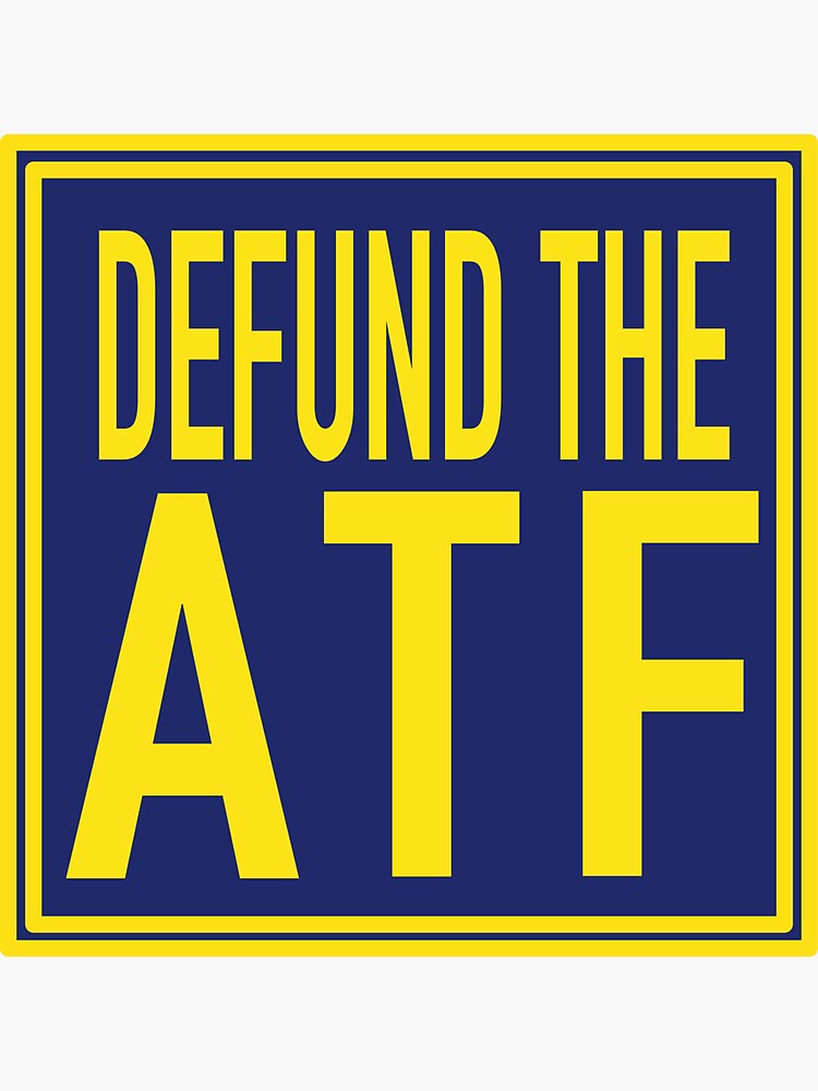 "Defund ATF sticker" Sticker for Sale by Sticker-Flix | Redbubble