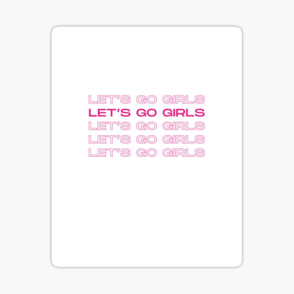 "Let’s Go Girls" Sticker for Sale by rhymeswithloaf | Redbubble