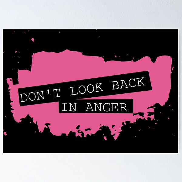 "Don't look back in anger" Poster for Sale by blancheart1 | Redbubble