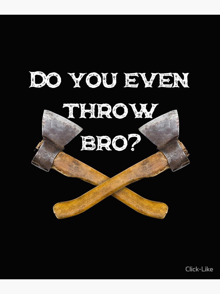 "Funny Axe Throwing Do you even throw bro?" Poster by Click-Like ...