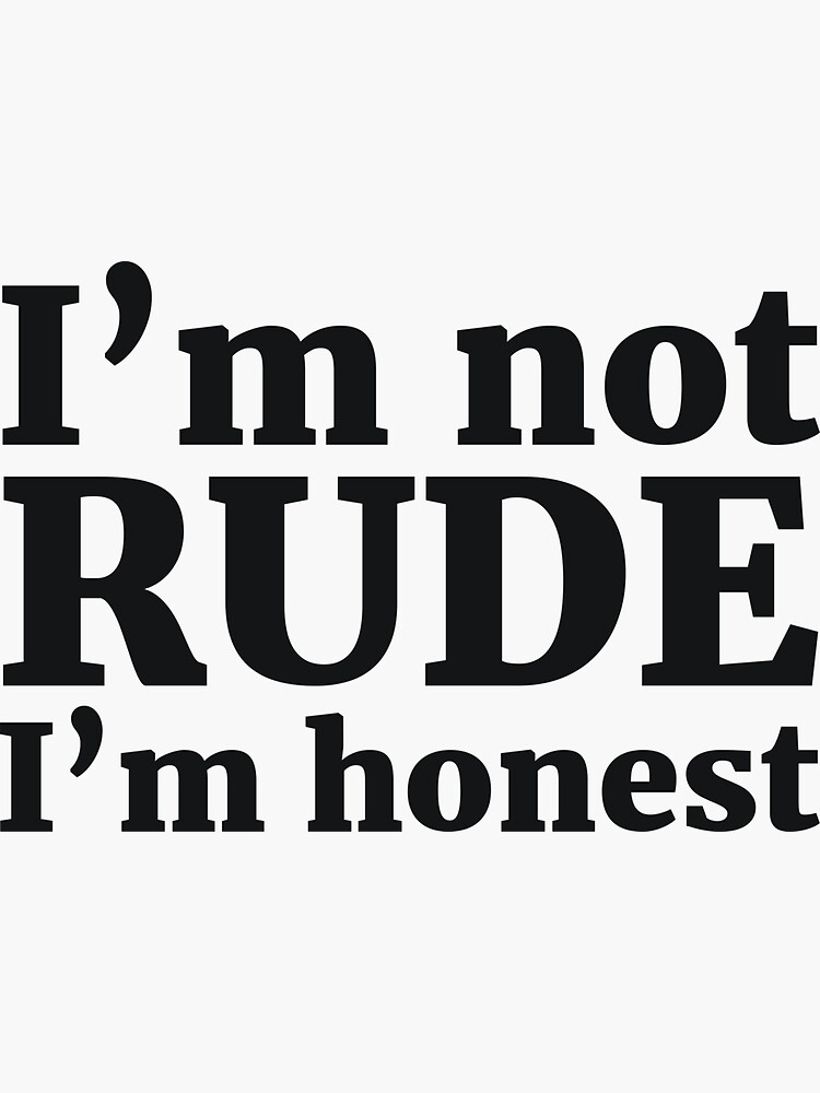 "I’m not RUDE I’m honest" Sticker for Sale by RedYolk | Redbubble