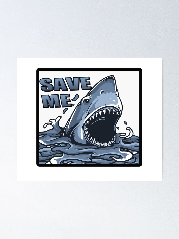 "Save the shark" Poster by baeck | Redbubble