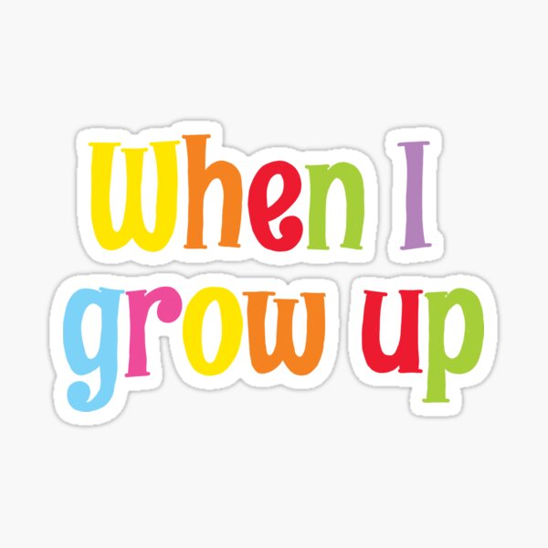 "When I Grow Up" Sticker for Sale by Becky-Marie | Redbubble