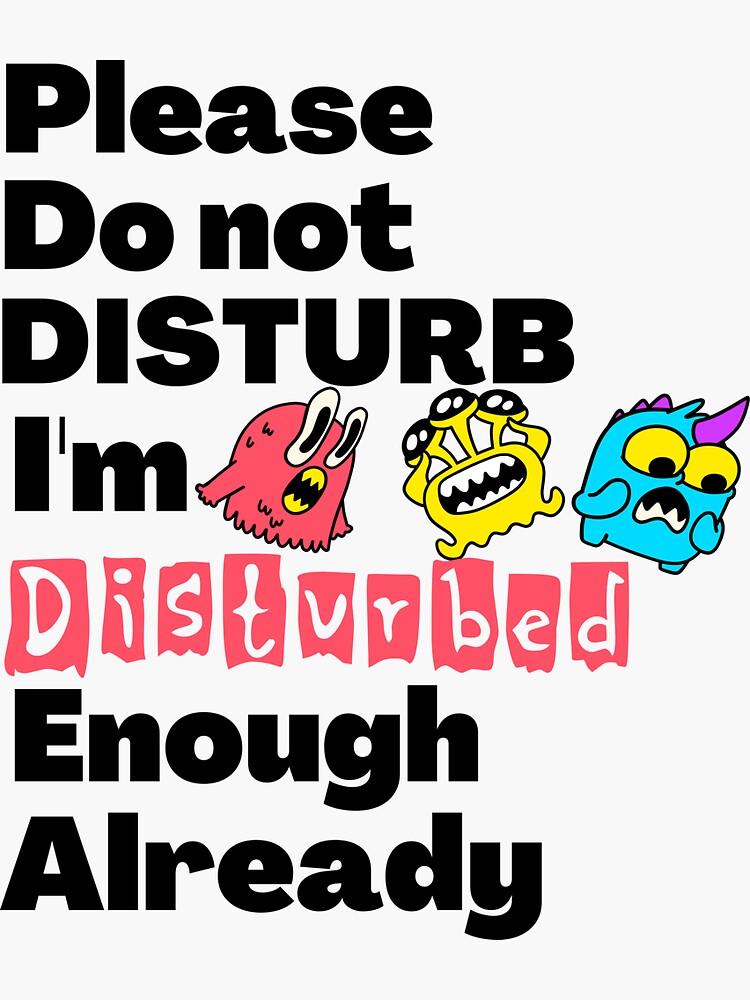 "Please do not disturb I'm disturbed enough already design" Sticker for ...