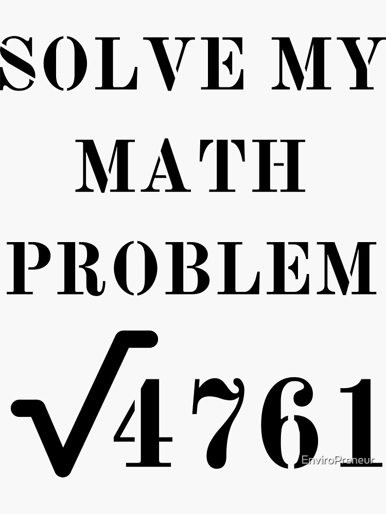 "Solve My Math Problem √4761" Sticker for Sale by EnviroPreneur | Redbubble