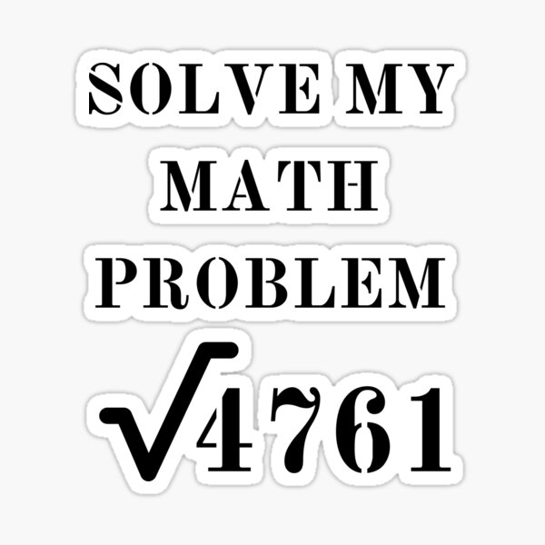 "Solve My Math Problem √4761" Sticker for Sale by EnviroPreneur | Redbubble