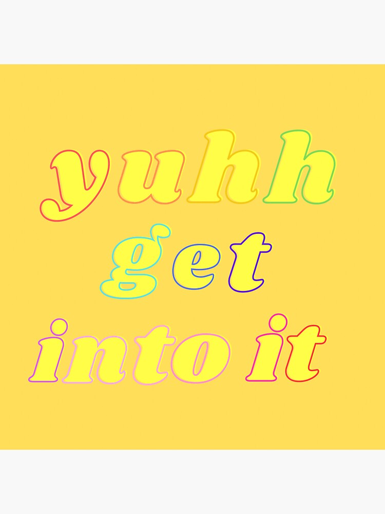 "yuhh get into it" Sticker for Sale by jollykraken | Redbubble