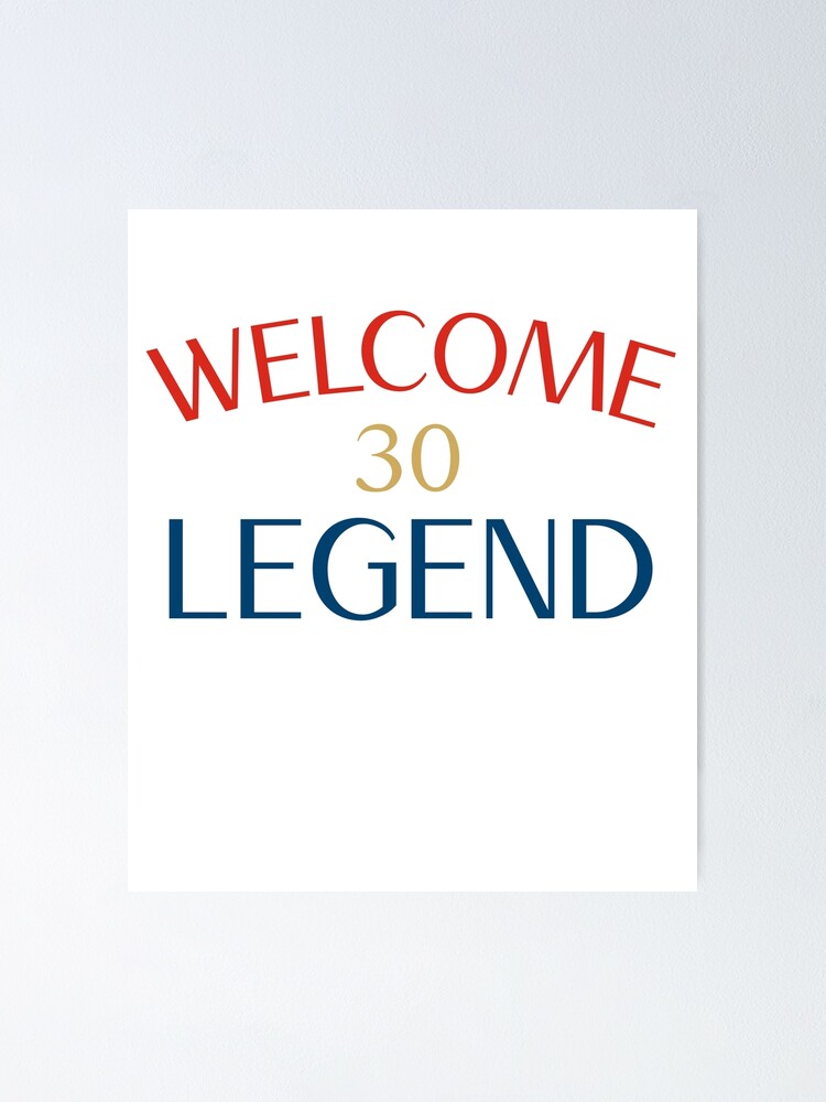 "Welcome Legend 30" Poster by tiemistico | Redbubble