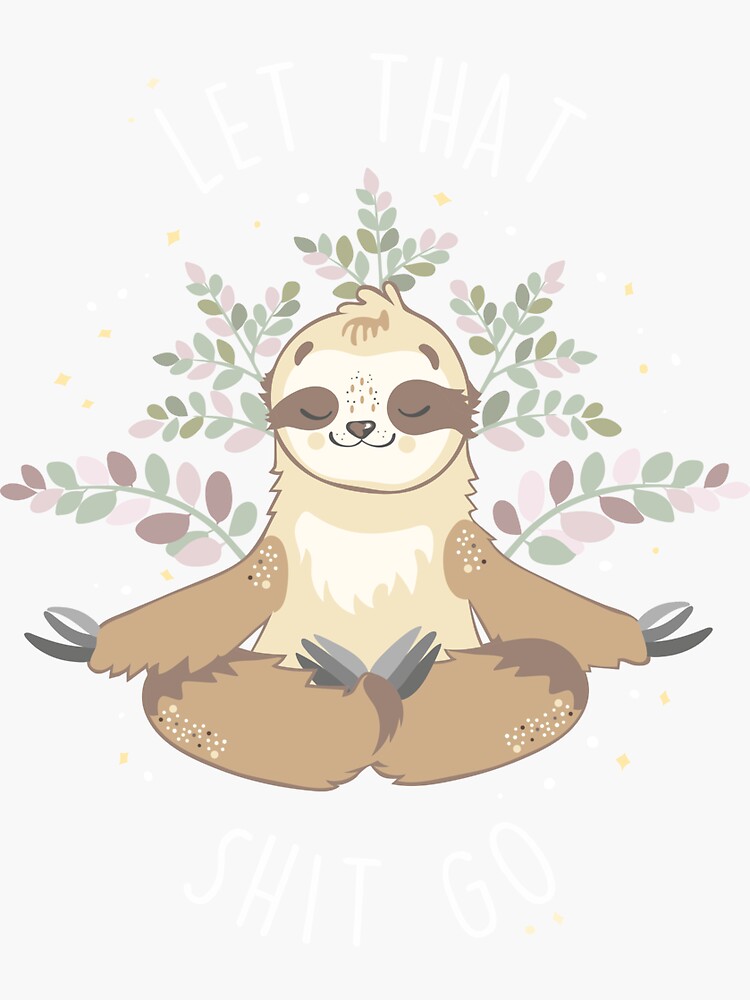 "Sloth Let That S--- Go" Sticker for Sale by Psitta | Redbubble