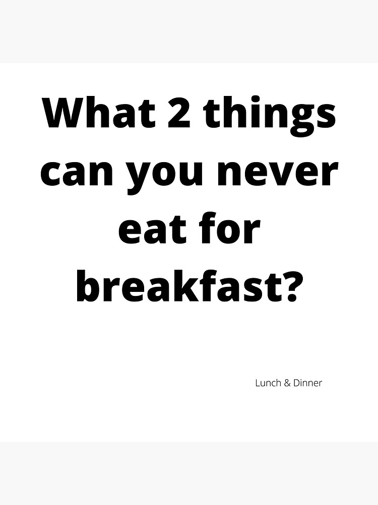 What 2 Things Can You Never Eat For Breakfast Cool Riddles For Kids what-2-things-can-you-never-eat-for-breakfast-cool-riddles-for-kids