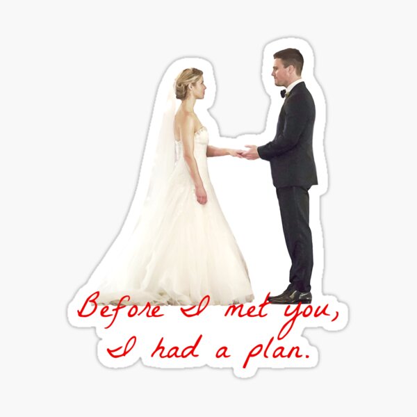 "Olicity Wedding - Before I Met You, I Had A Plan" Sticker for Sale by ...