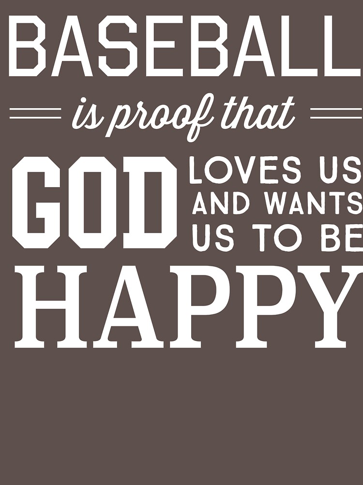"Baseball is proof that God loves us and wants us to be happy" T-shirt ...