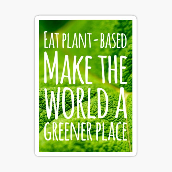 "Eat plant-based make the world a greener place." Sticker for Sale by ...