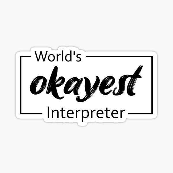 "World's Okayest Interpreter" Sticker for Sale by TiltedBearDsign ...