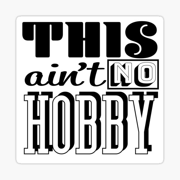 "This Ain't No Hobby" Sticker for Sale by TovenBay | Redbubble