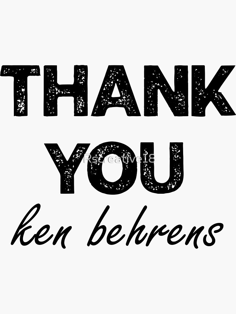 "thank you ken behrens" Sticker for Sale by Rscreative18 | Redbubble