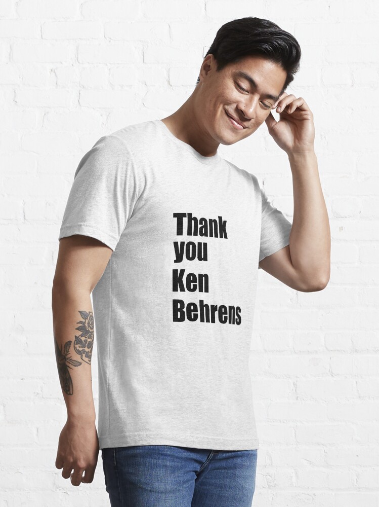 "thank you ken Behrens " T-shirt by Rscreative18 | Redbubble